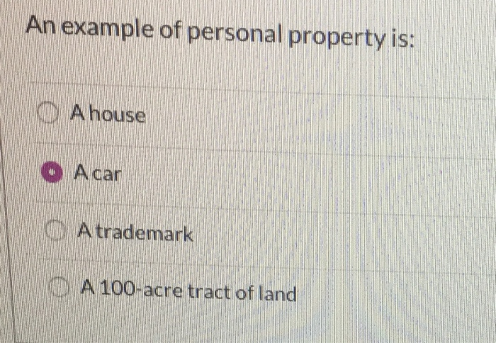 Solved An example of personal property is: A house O Acar O | Chegg.com