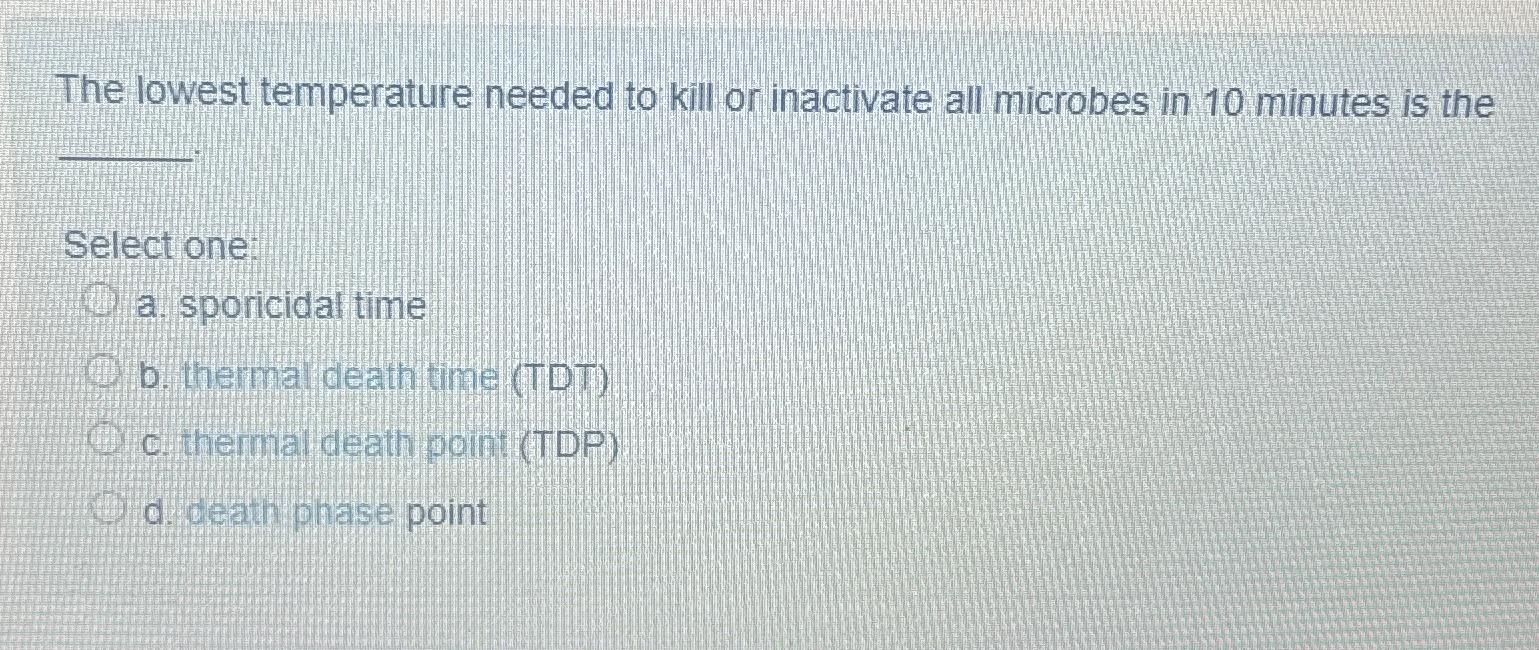 Solved The lowest temperature needed to kill or inactivate | Chegg.com