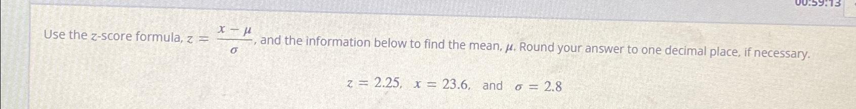 Solved Use the z-score formula, z=x-μσ, ﻿and the information | Chegg.com