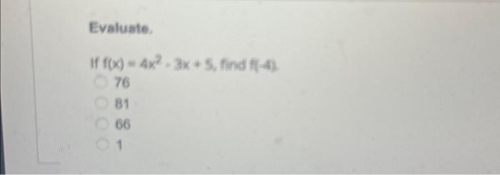 Solved Evaluate. If f(x)=4x2−3x+5, find f(−4) | Chegg.com