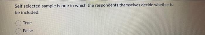 Solved Self selected sample is one in which the respondents | Chegg.com
