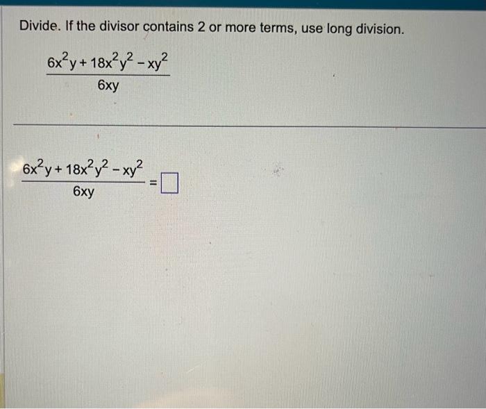 Solved Divide. If the divisor contains 2 or more terms, use | Chegg.com