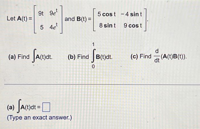 Solved Let A(t)=[9t59et4et] and B(t)=[5cost8sint−4sint9cost] | Chegg.com