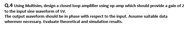 Solved Q. 4 ﻿Using Multisim, design a closed loop amplifier | Chegg.com