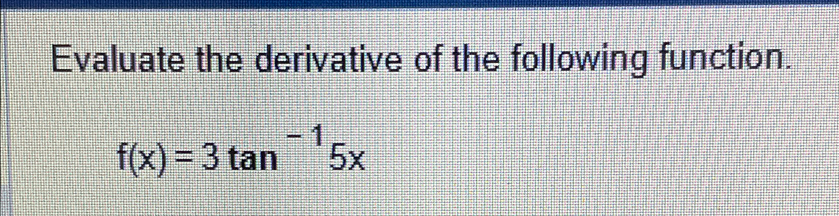 Solved Evaluate the derivative of the following | Chegg.com