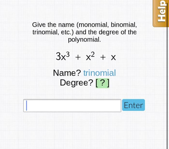 Solved Help Give the name (monomial, binomial, trinomial, | Chegg.com