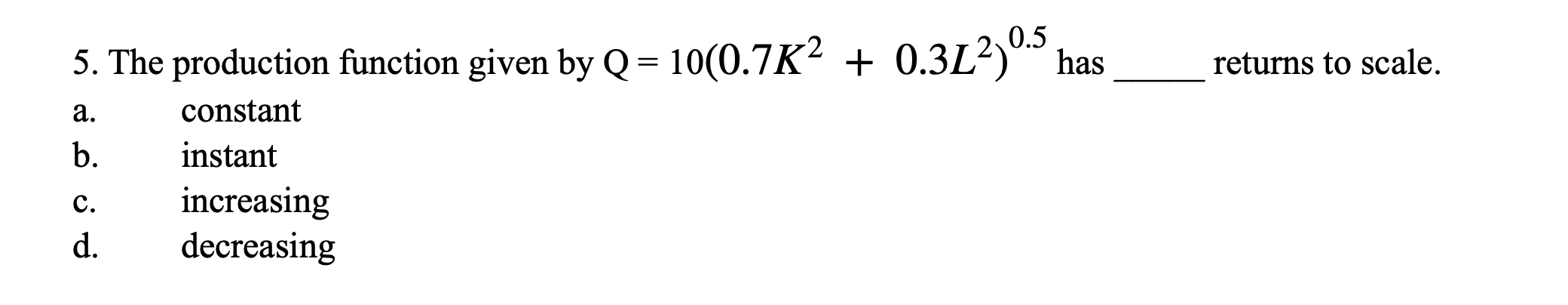 Solved The production function given by Q=10(0.7K2+0.3L2)0.5 | Chegg.com