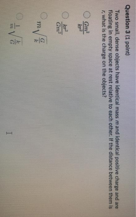 Solved Question 3 (1 point) Two small, dense objects have | Chegg.com