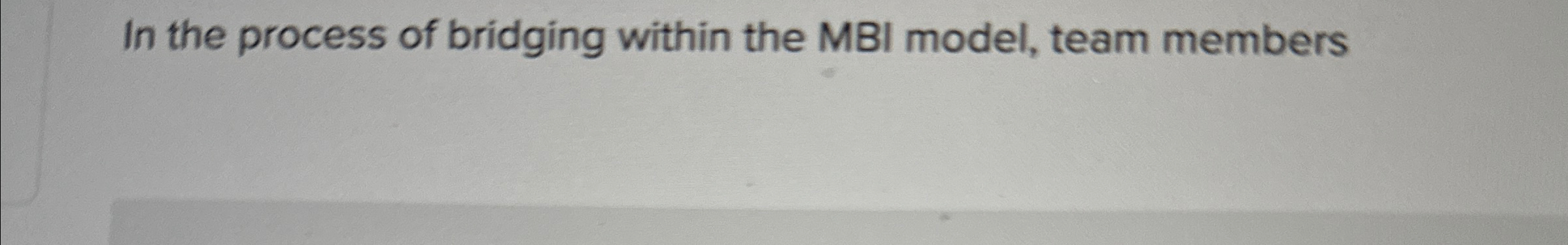 Solved In the process of bridging within the MBI model, team | Chegg.com