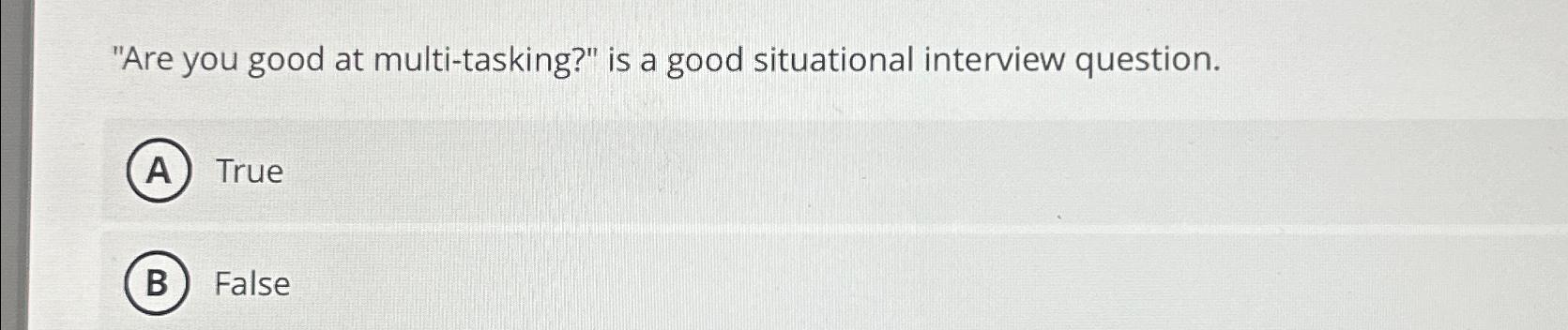 Solved "Are you good at multi-tasking?" is a good | Chegg.com