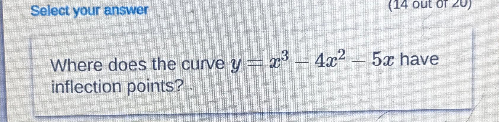 Solved Select your answerWhere does the curve y=x3-4x2-5x | Chegg.com