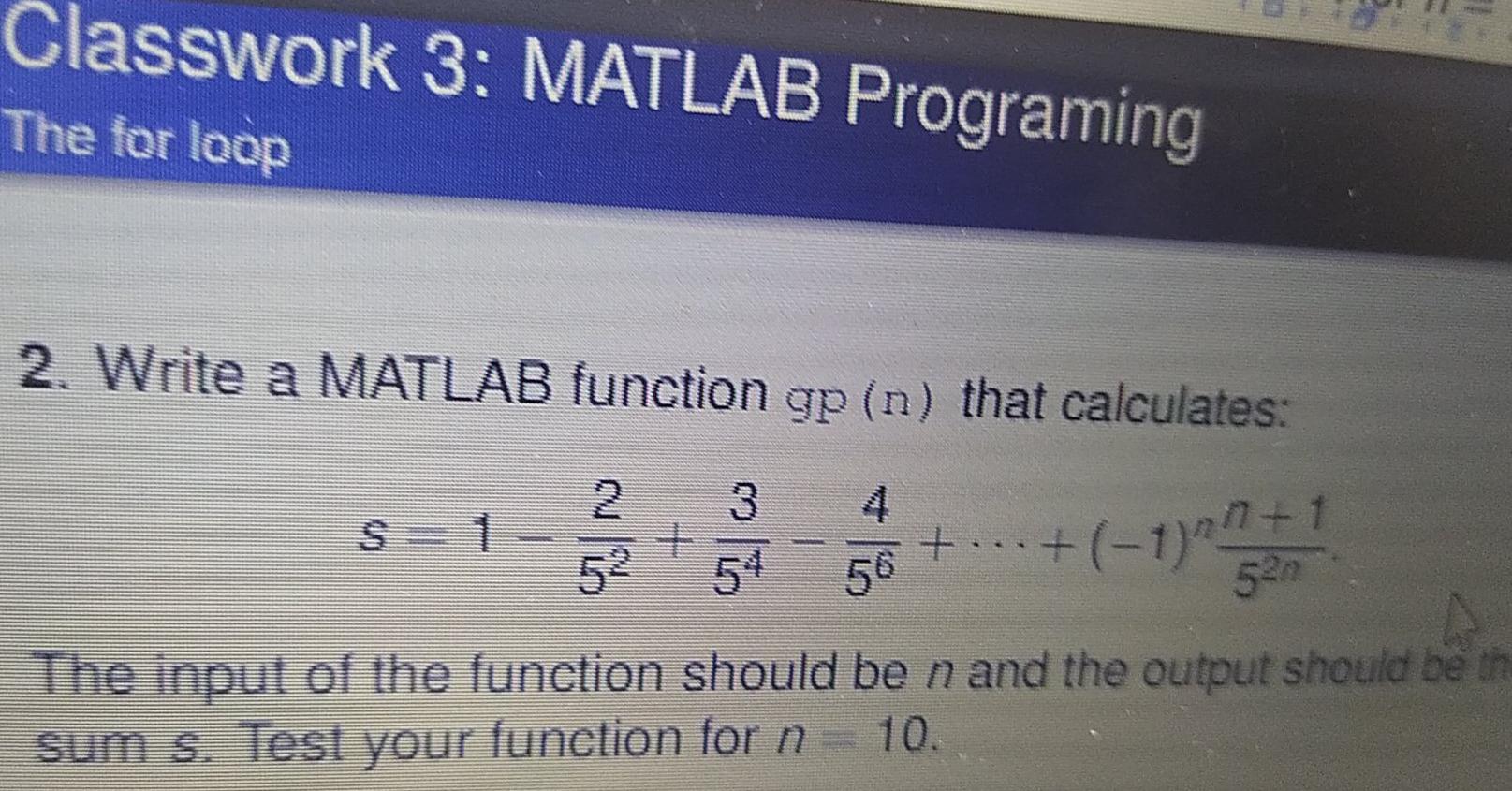 Solved Classwork 3: MATLAB Programing The for loop 2. Write | Chegg.com
