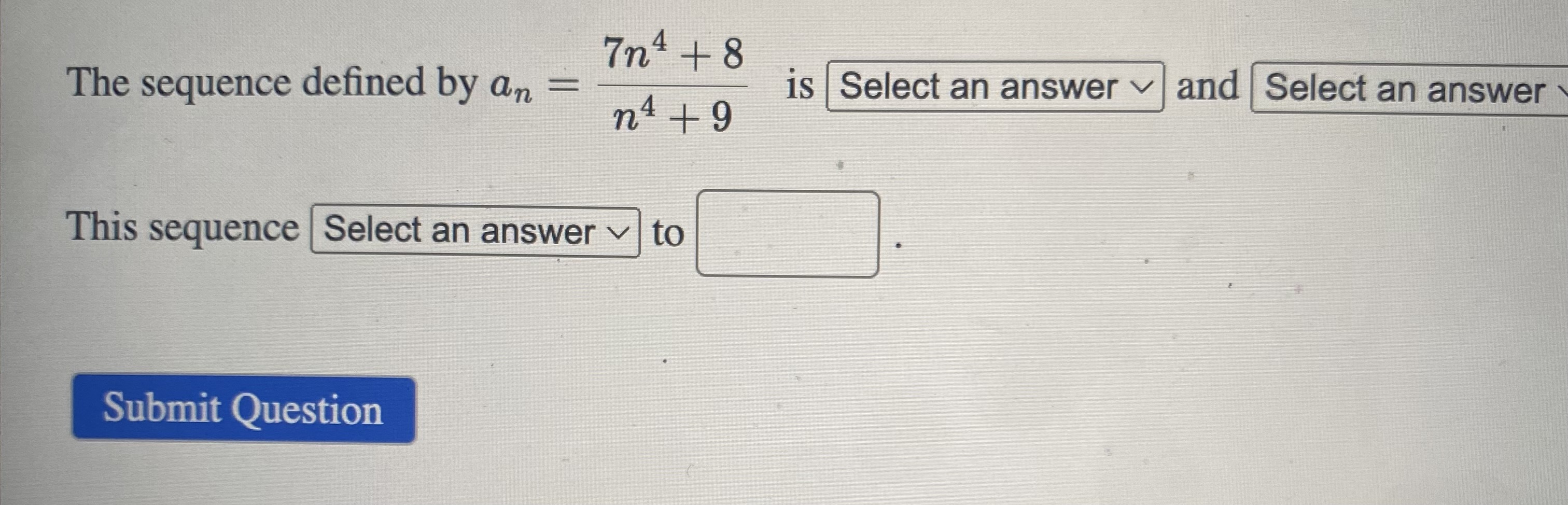 Solved The sequence defined by an=7n4+8n4+9 ﻿isand Select an | Chegg.com