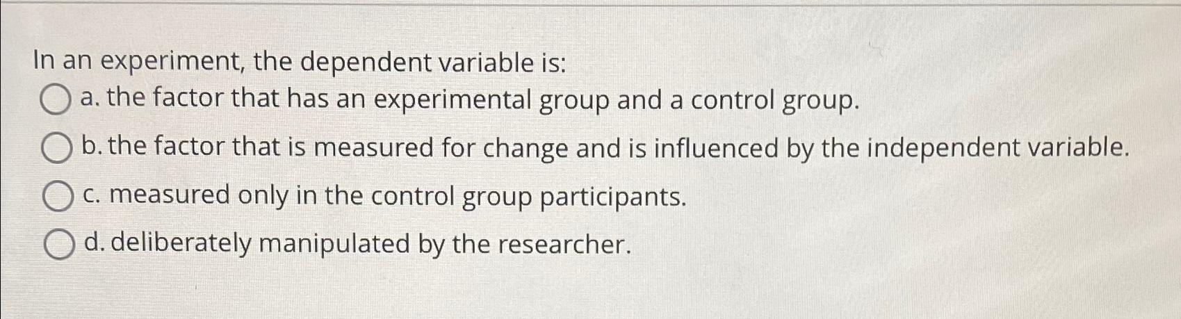 Solved In an experiment, the dependent variable is:a. ﻿the | Chegg.com