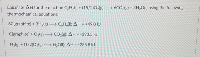 Solved Calculate ΔH for the reaction C6H6(l)+(15/2)O2( | Chegg.com