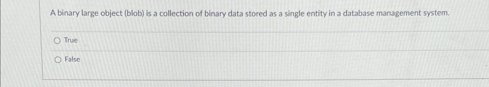 Solved A binary large object (blob) is a collection of | Chegg.com Solved A binary large object (blob) is a collection of | Chegg.com