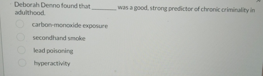 Solved Deborah Denno found that adulthood.was a good, strong | Chegg.com