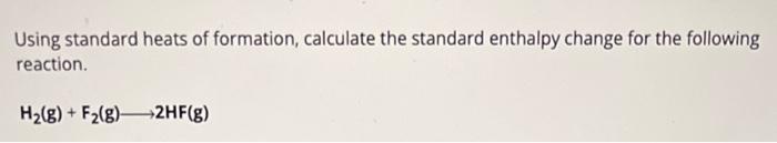 Solved Using standard heats of formation, calculate the | Chegg.com