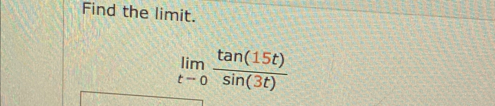 Solved Find the limit.limt→0tan(15t)sin(3t) | Chegg.com