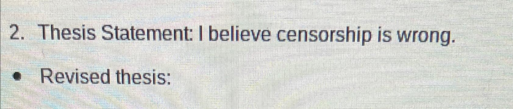 Solved Thesis Statement: I believe censorship is | Chegg.com