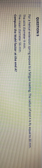 Solved QUESTION 5 For a helical extension spring expose to a | Chegg.com