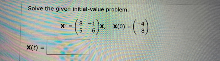 Solved Solve the given initial-value problem. X'= 1 X 61^, | Chegg.com