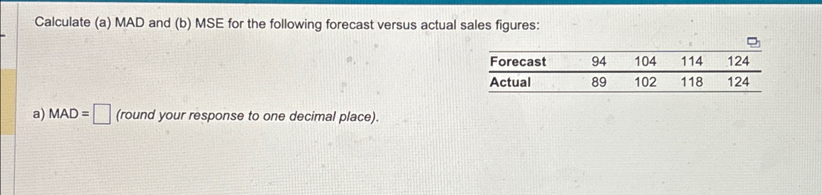 Solved Calculate (a) ﻿MAD and (b) ﻿MSE for the following | Chegg.com