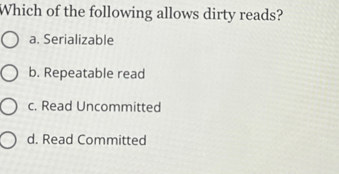 Solved Which of the following allows dirty reads?a. | Chegg.com