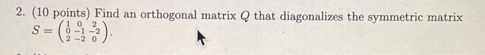 Solved 2. (10 points) Find an orthogonal matrix Q that | Chegg.com