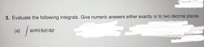 Solved 3. Evaluate the following integrals. Give numeric | Chegg.com