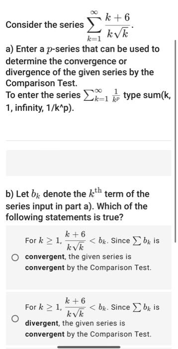 Solved Consider the series ∑k=1∞kkk+6. a) Enter a p-series | Chegg.com