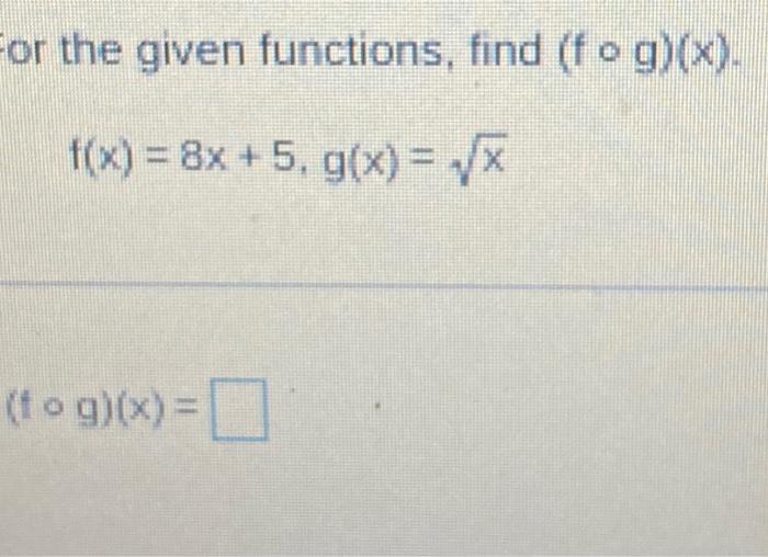 Solved for the given functions, find (fog)(x). f(x) = 8x + | Chegg.com