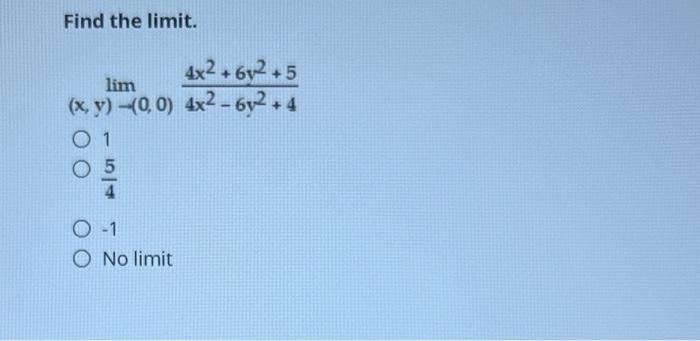 Solved Find the limit. lim(x,y)→(0,0)4x2−6y2+44x2+6y2+5 45 | Chegg.com