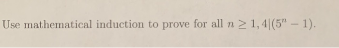 Solved Use mathematical induction to prove for all n > | Chegg.com