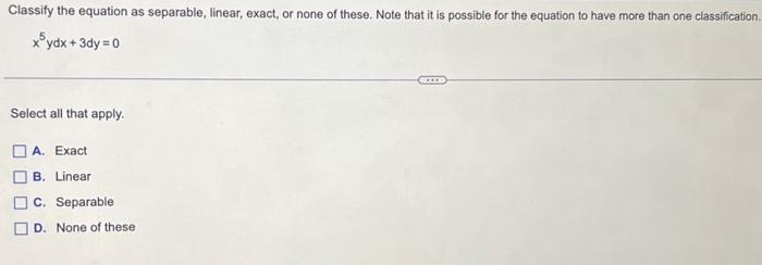 Solved Classify the equation as separable, linear, exact, or | Chegg.com