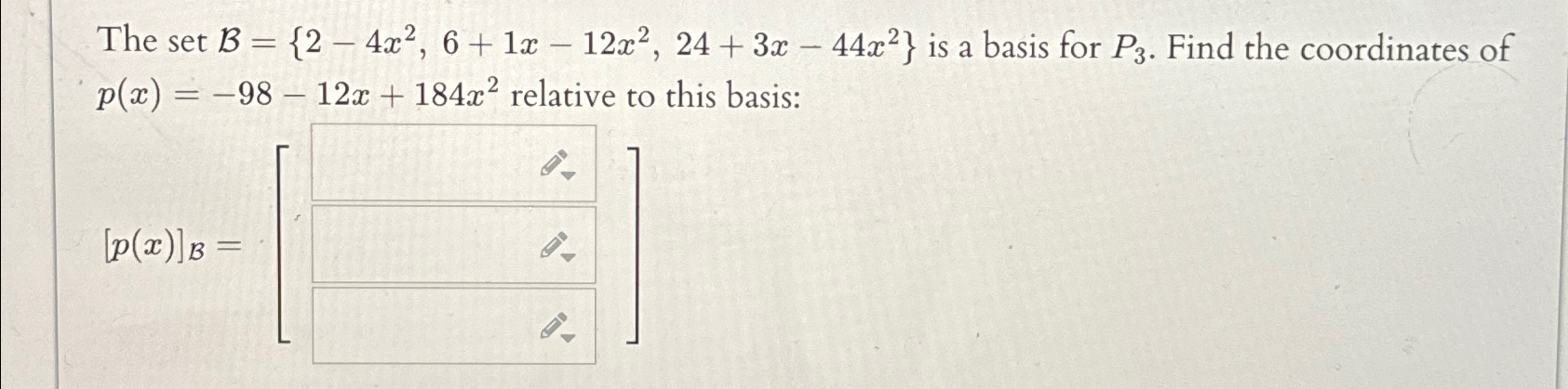 Solved The set B={2-4x2,6+1x-12x2,24+3x-44x2} ﻿is a basis | Chegg.com