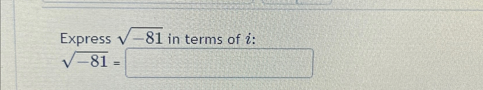 Solved Express -812 ﻿in terms of i ﻿:-812= | Chegg.com