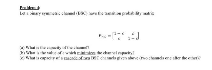 Solved Problem 4: Let a binary symmetric channel (BSC) have | Chegg.com