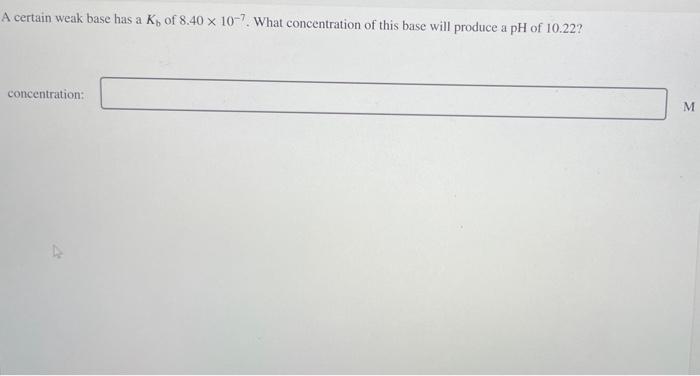 Solved A certain weak base has a Kb of 8.40×10−7. What | Chegg.com
