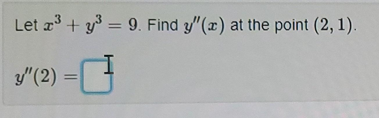 Solved Let x3+y3=9. Find y′′(x) at the point (2,1) y′′(2)= | Chegg.com