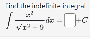 Solved Find the indefinite integral∫﻿﻿x2x2-92dx=+C | Chegg.com