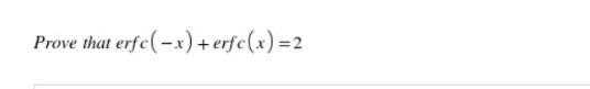 Solved Prove that erfc(-x)+ erfc(x)=2 | Chegg.com
