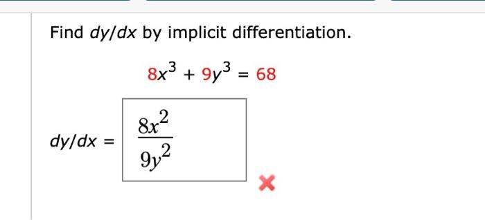 Solved Find dy/dx by implicit differentiation. 8x3 + 9y3 = | Chegg.com