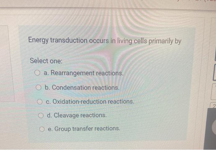 Solved Energy transduction occurs in living cells primarily | Chegg.com