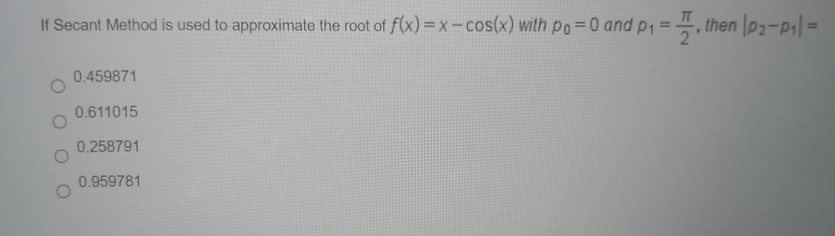 Solved If Secant Method is used to approximate the root of | Chegg.com