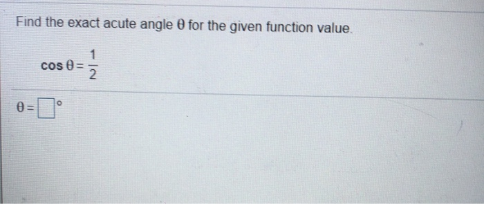 Solved Find the exact acute angle for the given function | Chegg.com