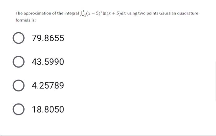 Solved The approximation of the integral ∫−11(x−5)2ln(x+5)dx | Chegg.com