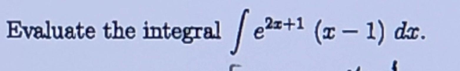 Solved Evaluate the integral ∫e2x+1(x−1)dx | Chegg.com