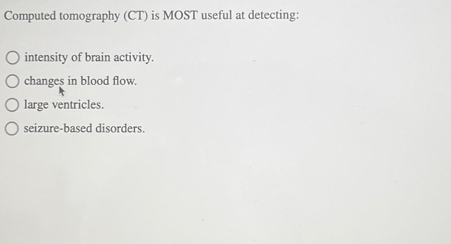 Solved Computed tomography (CT) ﻿is MOST useful at | Chegg.com