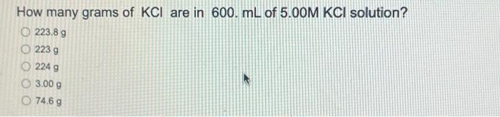 Solved How many grams of KCI are in 600. mL of 5.00M KCI | Chegg.com